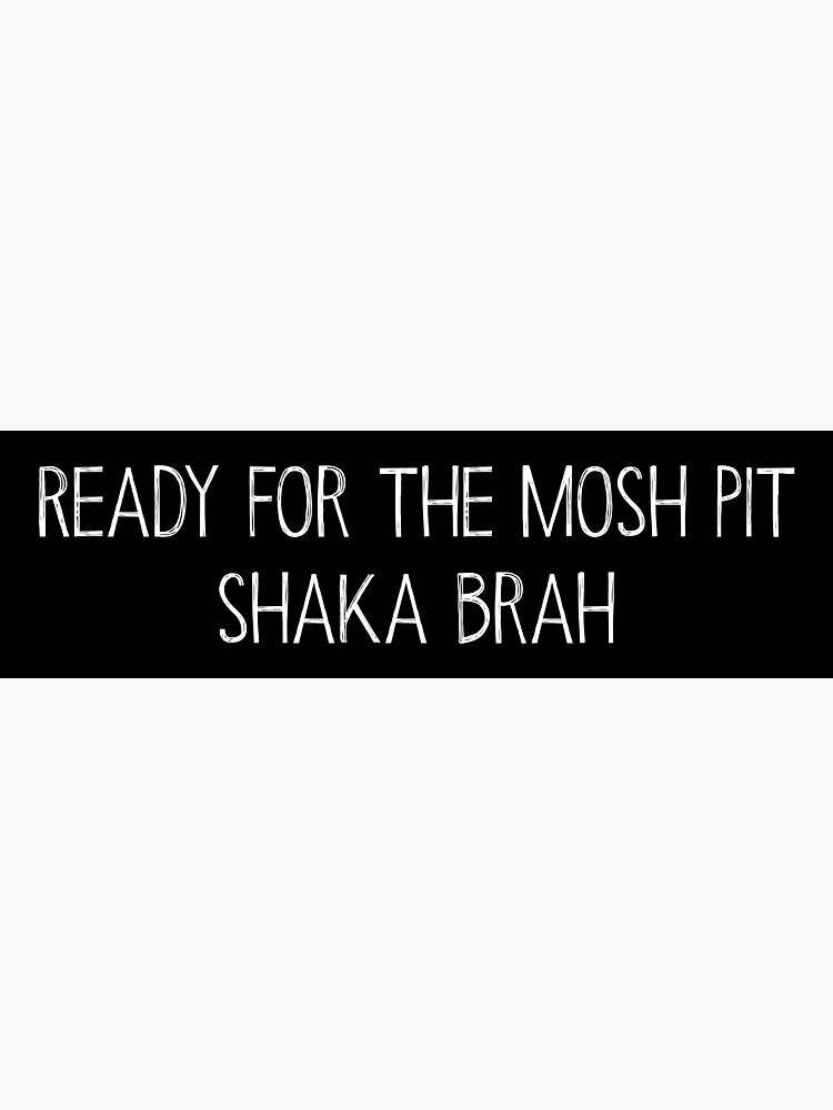 "Ready for the mosh pit shaka brah - life is strange - bumper sticker ...