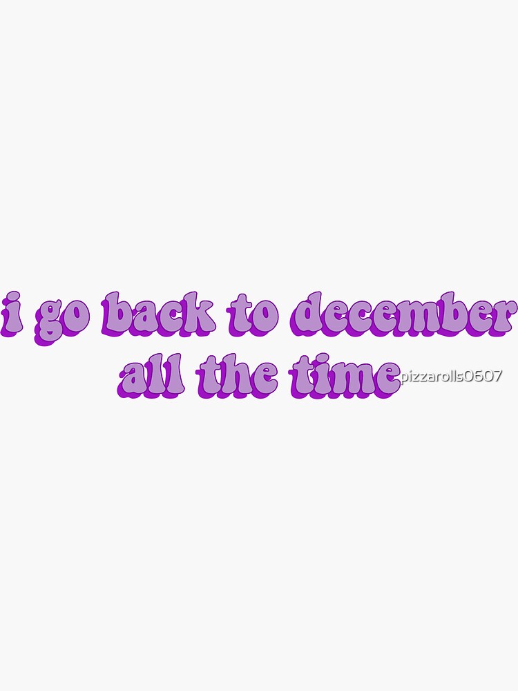 "back to december" Sticker for Sale by pizzarolls0607 | Redbubble