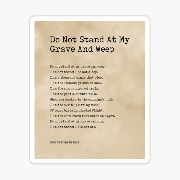 "Do Not Stand At My Grave And Weep - Mary Elizabeth Frye Poem ...