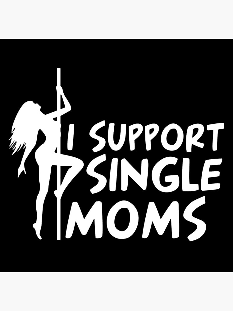 "I SUPPORT SINGLE MOMS" Poster by HAUNTERSDEPOT | Redbubble