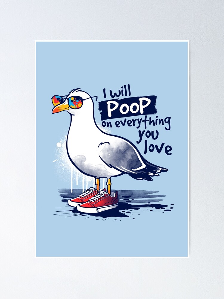 "Seagull poop" Poster for Sale by NemiMakeit | Redbubble