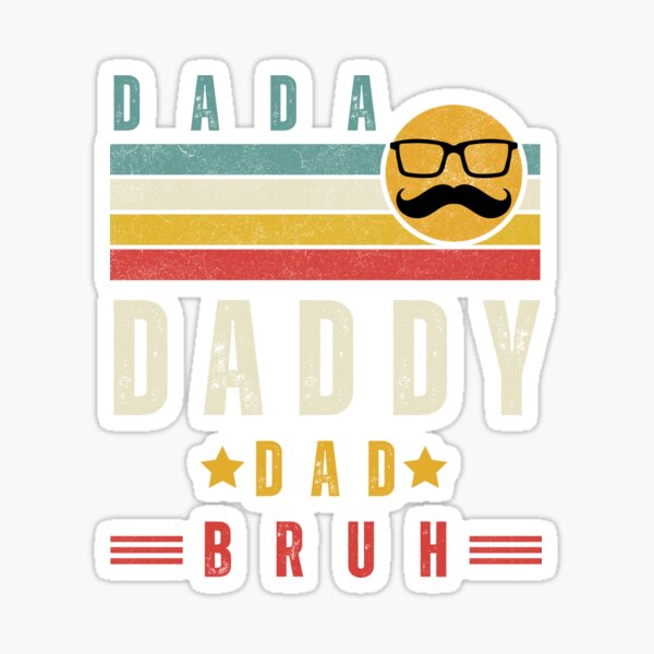 "Dada Daddy Dad Bruh Father’s Day Funny" Sticker for Sale by MooraArts ...