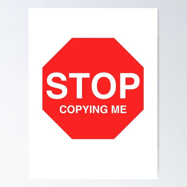 "Stop Copying Me" Poster for Sale by altdisney | Redbubble