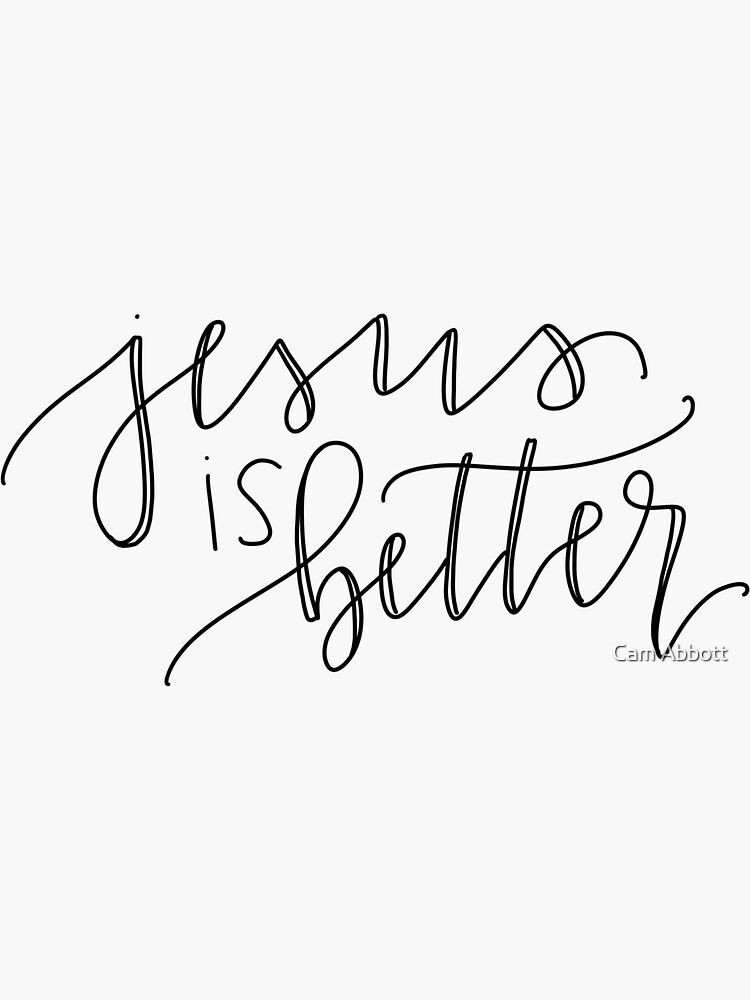 "Jesus is Better" Sticker for Sale by CamilleAbbott | Redbubble