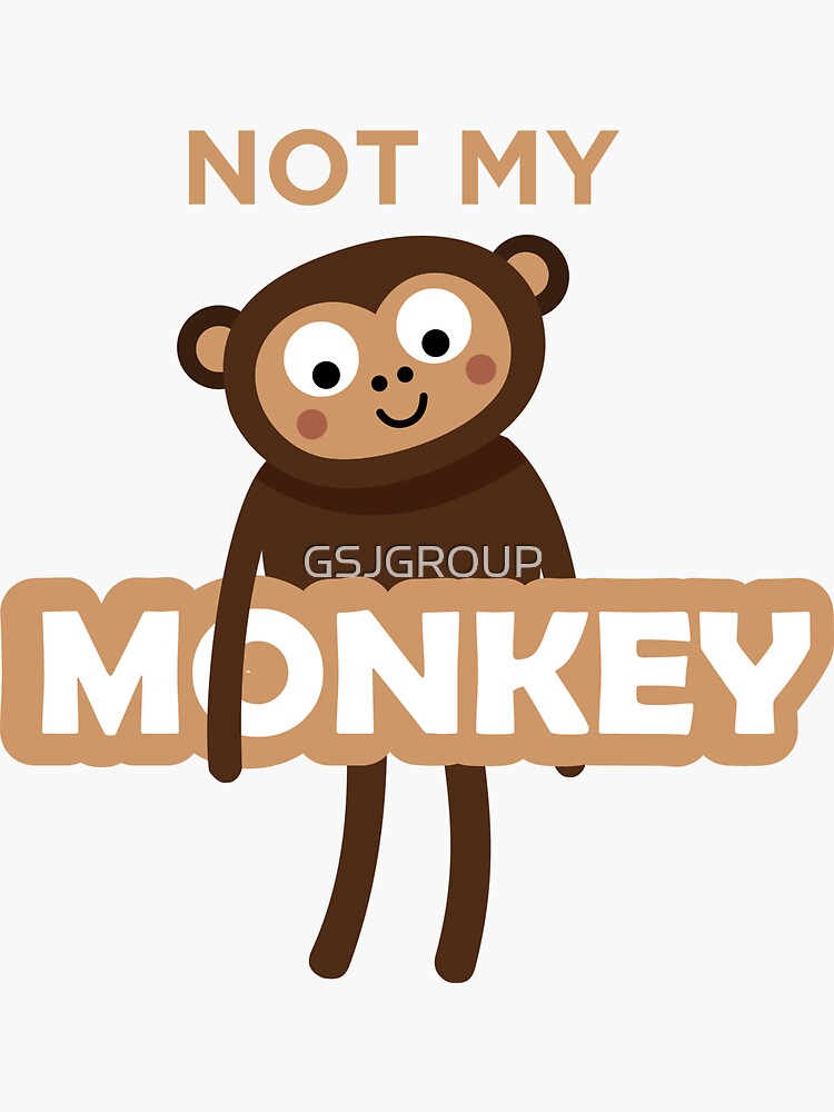 "Not my monkey Funny Monkey Quotes " Sticker for Sale by GSJGROUP ...