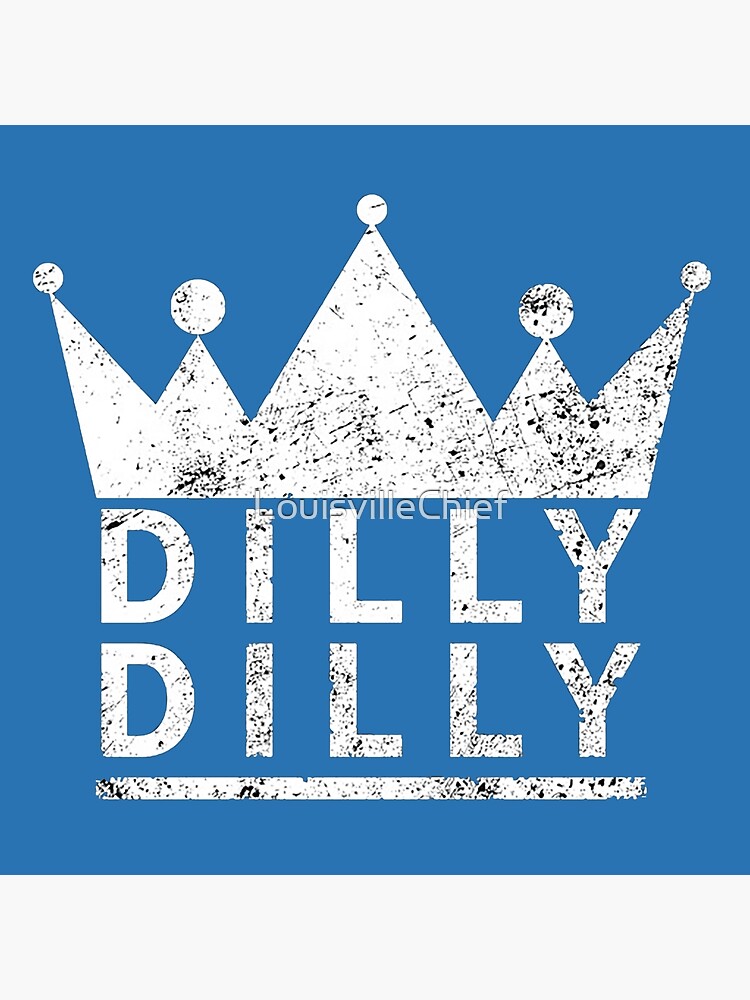 "Dilly Dilly" Poster for Sale by LouisvilleChief | Redbubble