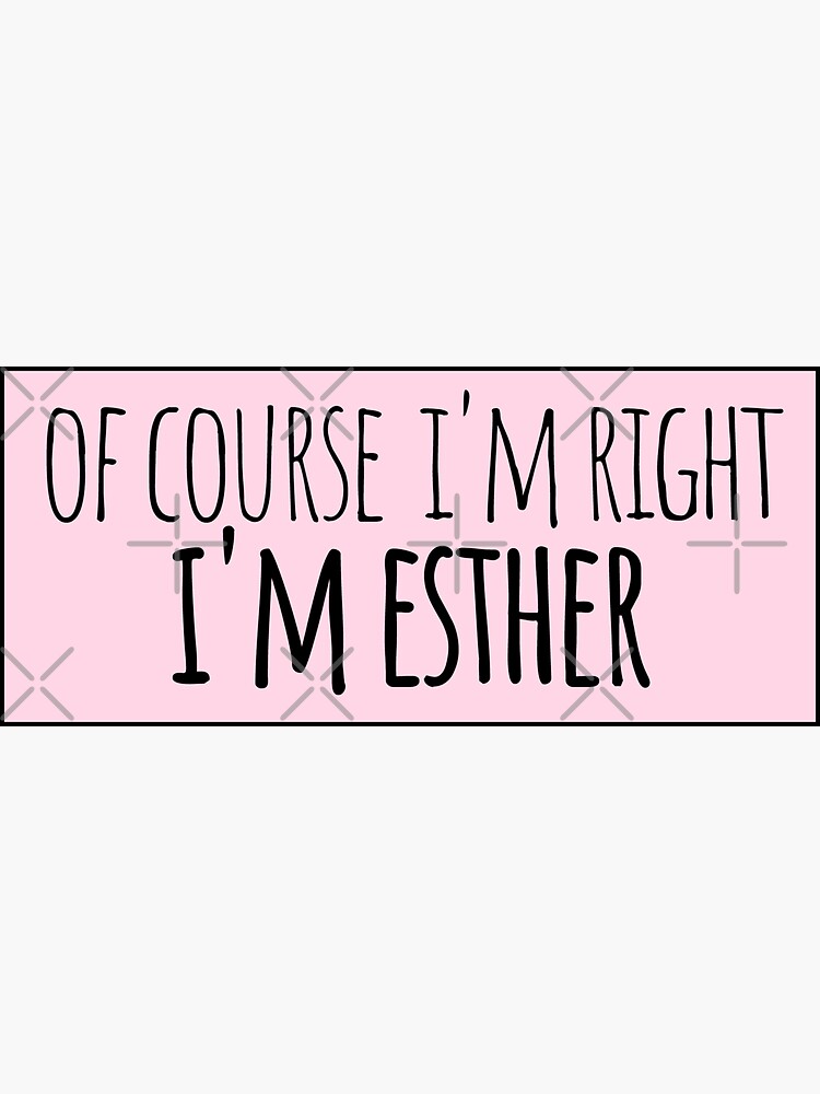 "Of Course I'm Right I'm Esther Funny Personalized" Sticker for Sale by ...