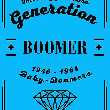 "Baby boomers Generation Boomer - what's your generation. Show the ...