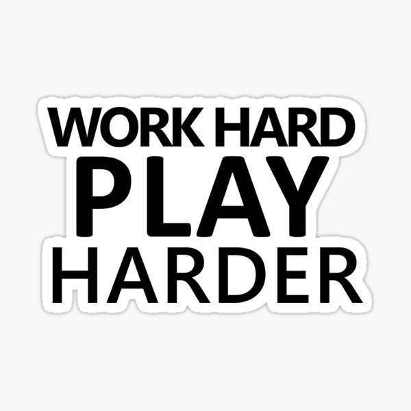 "Work hard, play harder" Sticker for Sale by Moossey | Redbubble