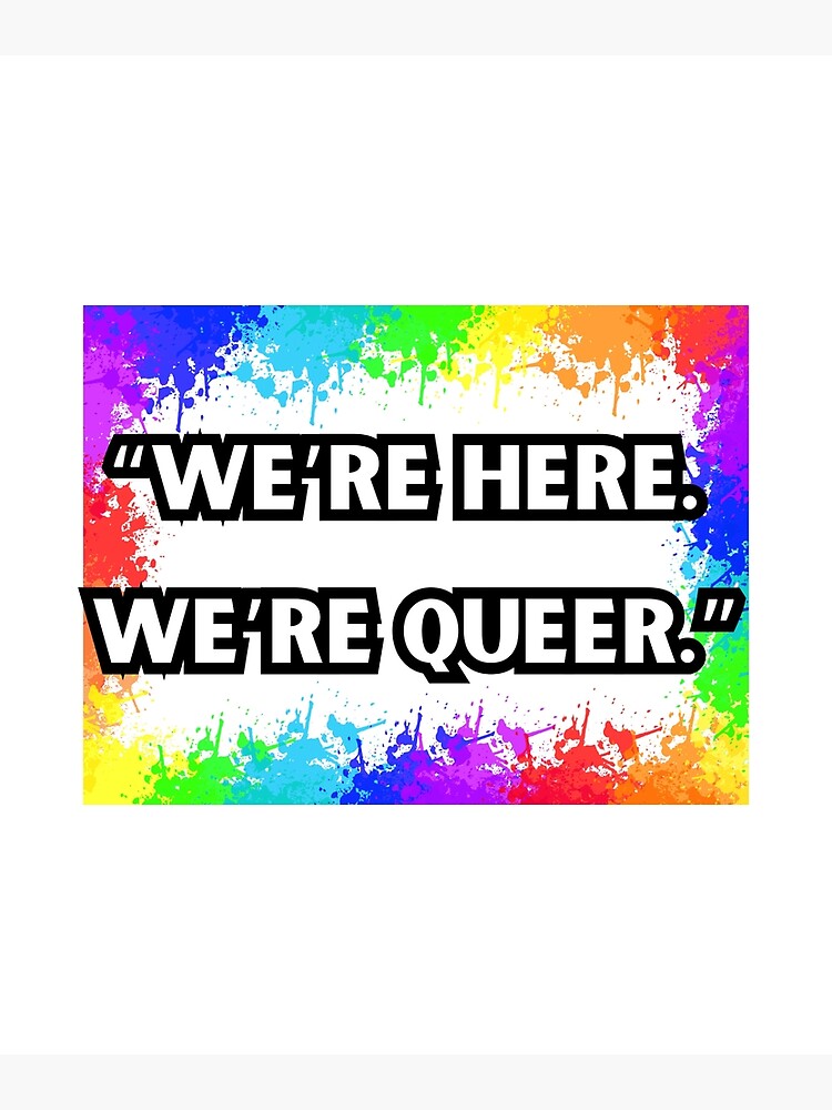 "We’re here. We’re queer, LGBTQIA Pride" Poster for Sale by ShopULove | Redbubble