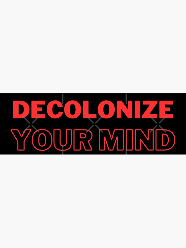 "decolonize your mind" Sticker for Sale by Slayfandom | Redbubble