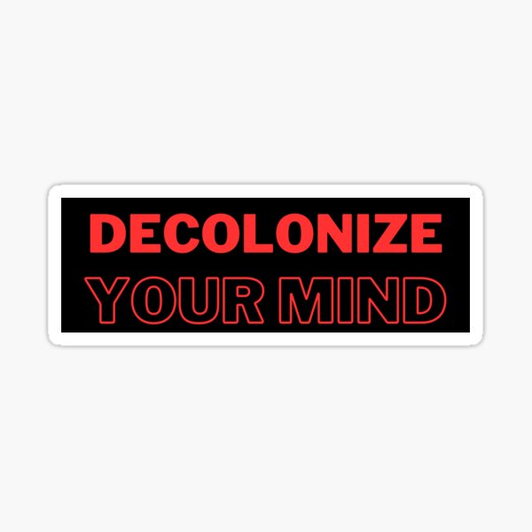 "decolonize your mind" Sticker for Sale by Slayfandom | Redbubble