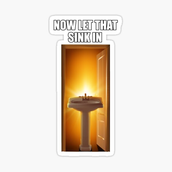 "Now Let That Sink In" Sticker for Sale by snazzyseagull | Redbubble