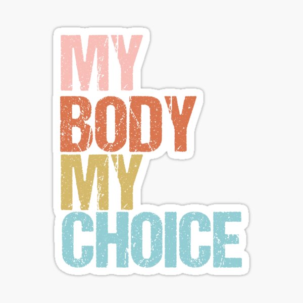"My Body My Choice" Sticker for Sale by JenniRoma | Redbubble