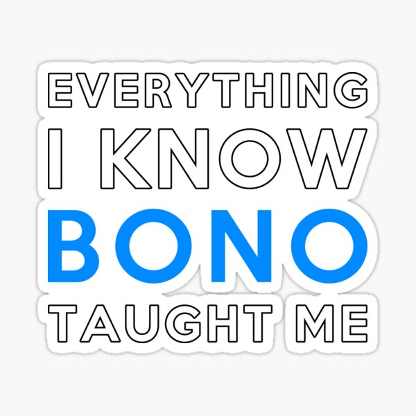 "Bono - Everything i know" Sticker for Sale by 2Girls1Shirt | Redbubble