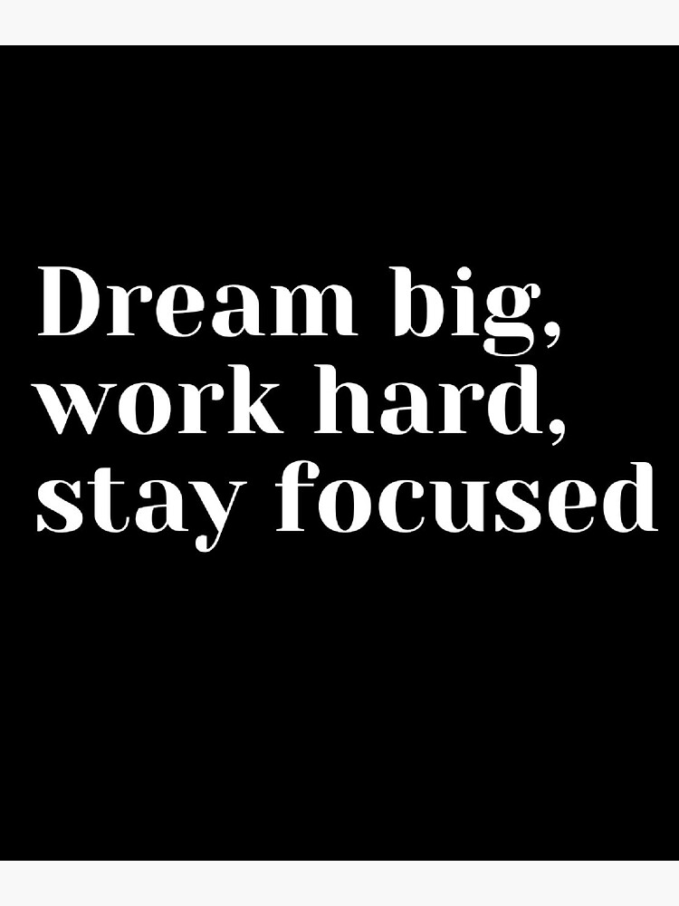 "Dream big, work hard, stay focused" Sticker for Sale by thinkerprint ...