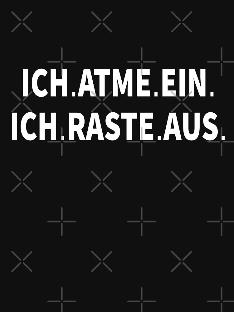 "Ich.atme.ein. Ich.raste.aus" T-shirt by LuckyU-Design | Redbubble
