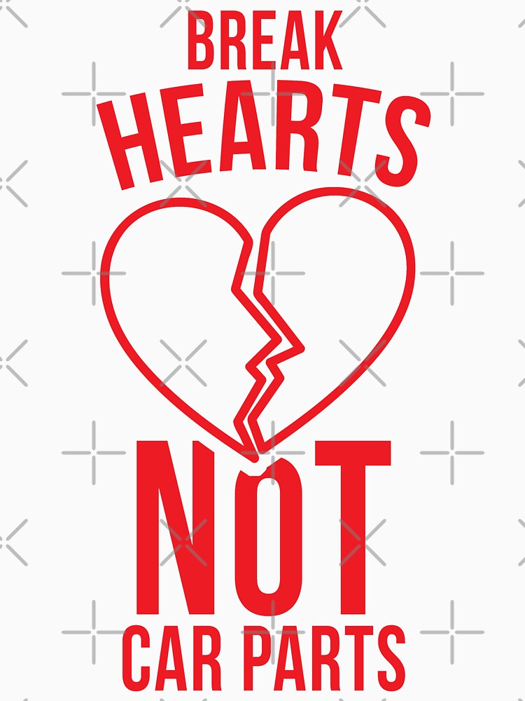 "break hearts not parts" T-shirt for Sale by TswizzleEG | Redbubble ...