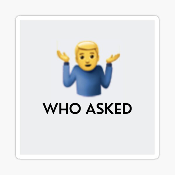 "who asked with emoji " Sticker for Sale by laraloosbergh | Redbubble