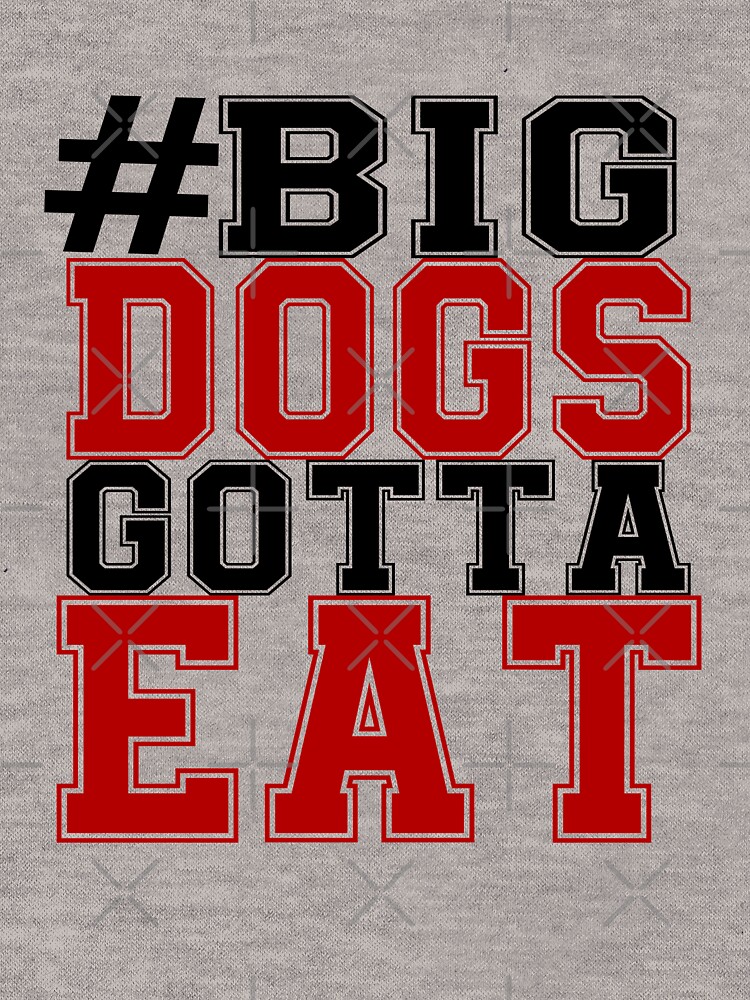 "#BIG DOGS GOTTA EAT" Lightweight Hoodie by abbyjane325 | Redbubble