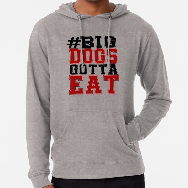 "#BIG DOGS GOTTA EAT" Lightweight Hoodie by abbyjane325 | Redbubble