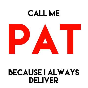 "Call me PAT because I always deliver " Sticker for Sale by JackCuthill ...