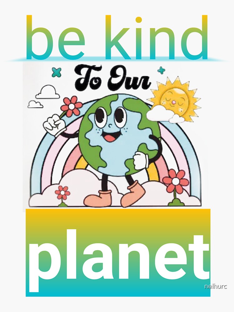 "BE KİND TO OUR PLANET, EARTH DAY" Sticker for Sale by nelhurc | Redbubble