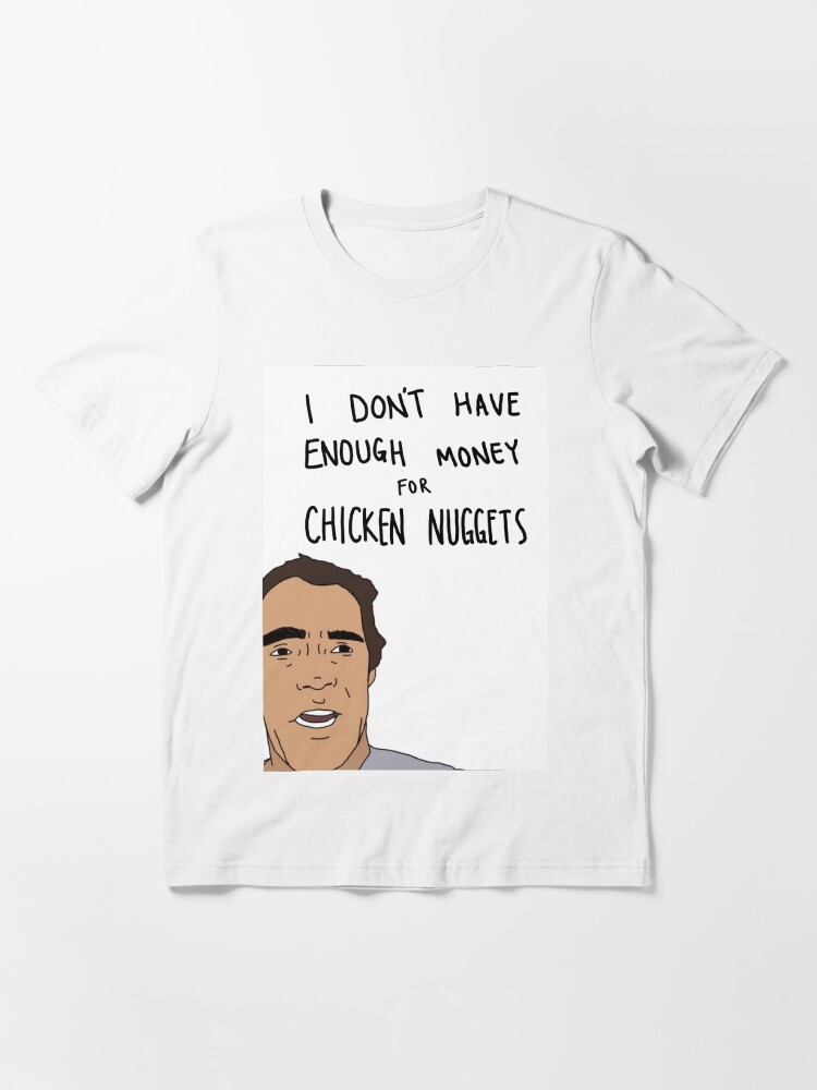 "I don’t have enough money for chicken nuggets" T-shirt for Sale by ...