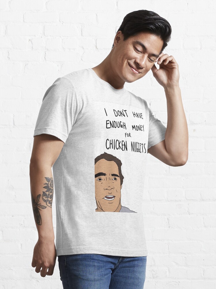 "I don’t have enough money for chicken nuggets" T-shirt for Sale by ...