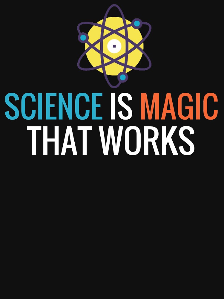 "science is magic that works SHIRT" T-shirt for Sale by FusionIdea ...