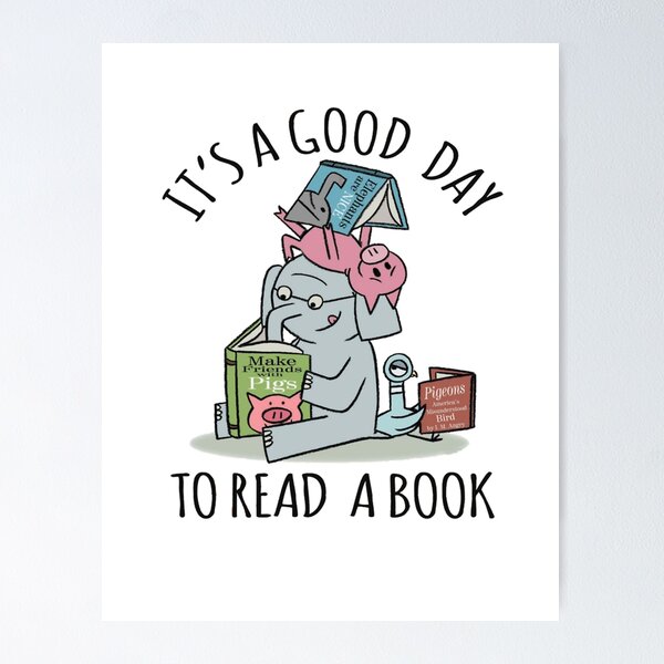 "Elephant and Piggie - It is a good day to read a book " Poster for ...
