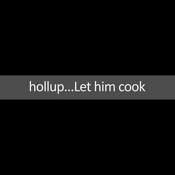 "hollup let him cook meme" Sticker for Sale by Feeda | Redbubble