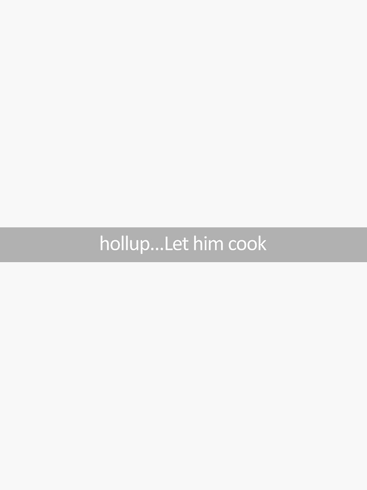 "hollup let him cook meme" Sticker for Sale by Feeda | Redbubble
