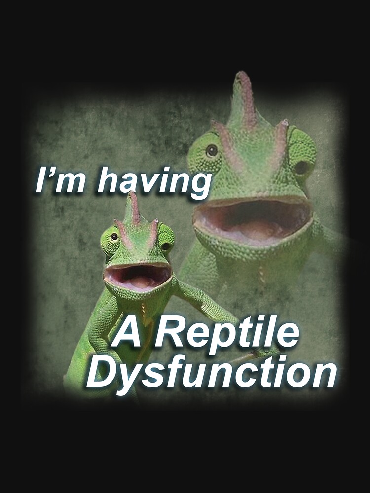 "I'm Having A Reptile Dysfunction Meme T-shirt" Essential T-Shirt for ...