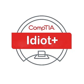 "CompTIA Idiot sticker" Stickerundefined by T-shirt design ⭐⭐⭐⭐⭐ ...