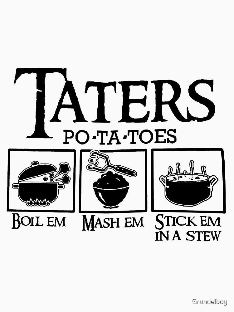 "Taters" T-shirt for Sale by Grundelboy | Redbubble | taters t-shirts ...