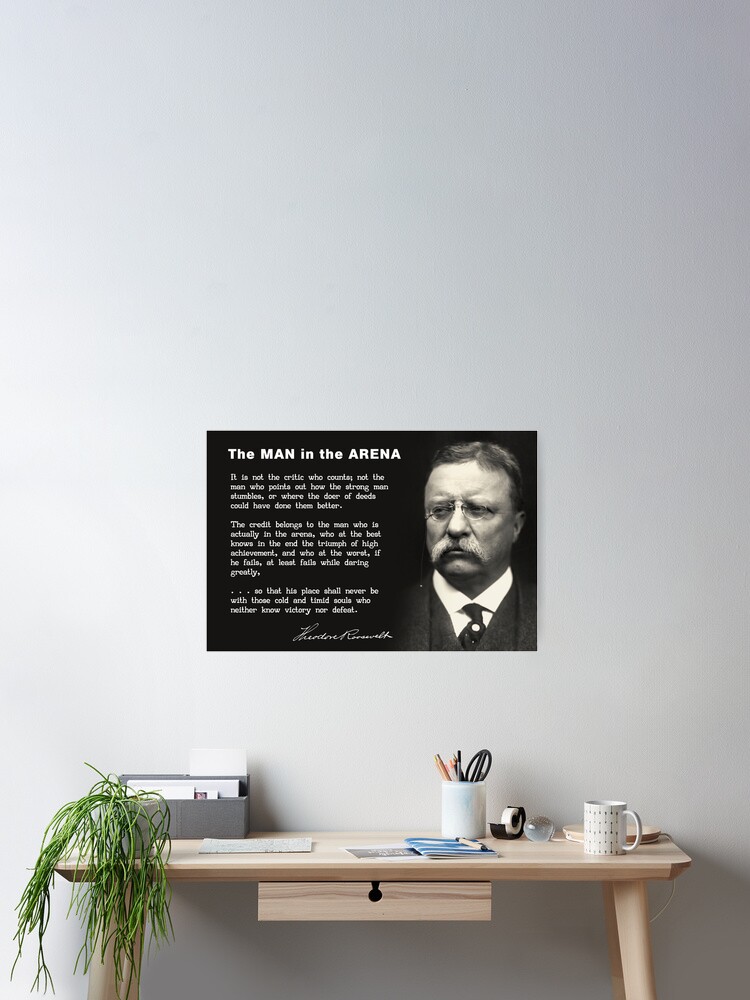 "Man in the Arena Speech - President Theodore Roosevelt 1910" Poster ...