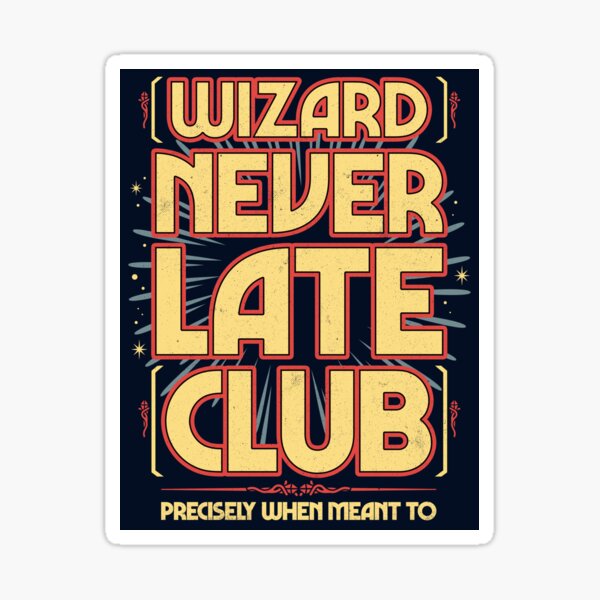"Wizard Never Late Club" Sticker for Sale by therocketman | Redbubble