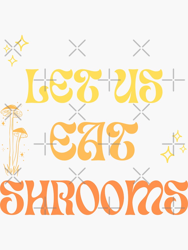 "Let Us Eat Shrooms - Color Font" Sticker for Sale by BellaluzDesigns ...