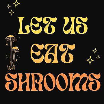 "Let Us Eat Shrooms - Color Font" Sticker for Sale by BellaluzDesigns ...