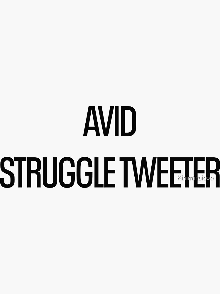 "struggle tweeter " Sticker for Sale by Kimminaidoo | Redbubble