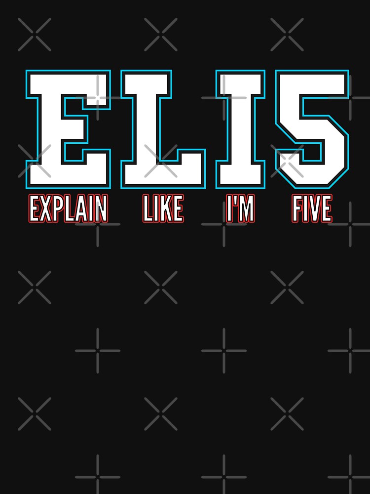 "ELI5" T-shirt by Essenti4lgoods | Redbubble | eli5 t-shirts - explain ...