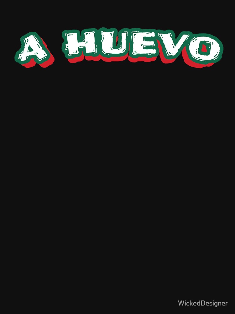 "A Huevo - Funny Mexican Apparel Shirts & Gifts " T-shirt by ...