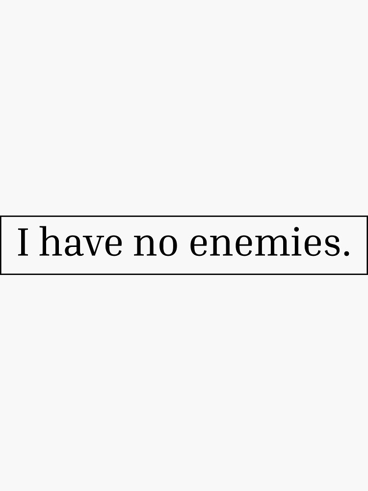 "I have no enemies" Sticker by ilan2212 | Redbubble