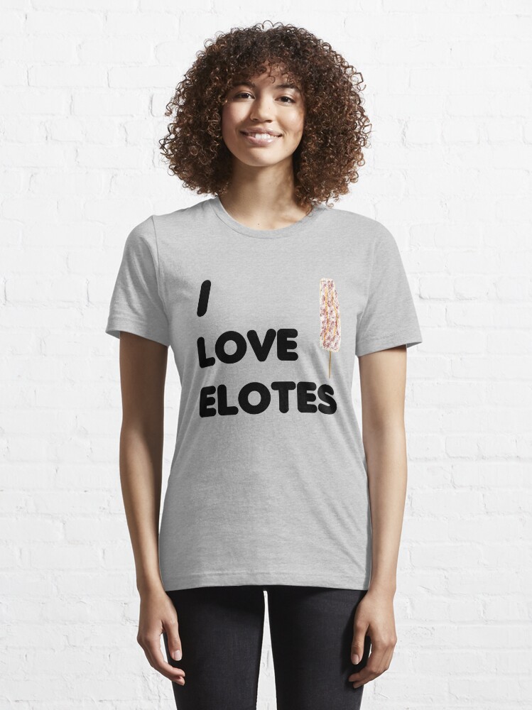"I Love Elotes Mexican Corn Street Food Elotero T-Shirt" T-shirt for ...