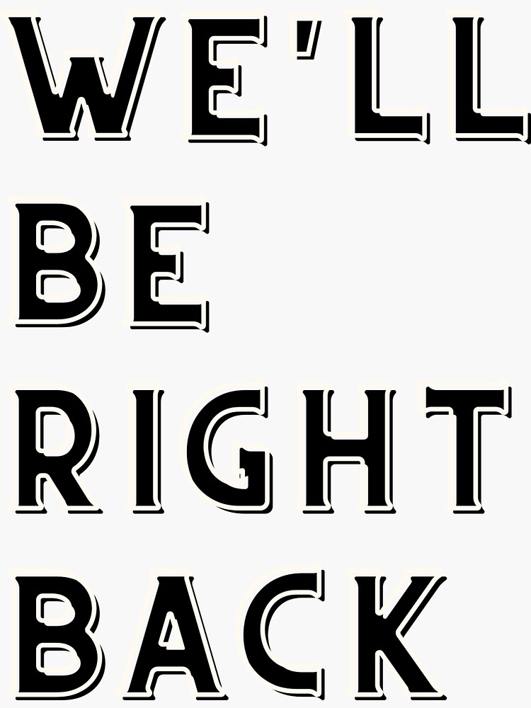 "Well Be Right Back Sticker" Sticker for Sale by Senji666 | Redbubble
