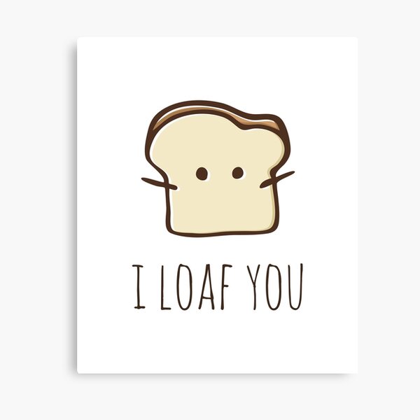 "I Loaf You" Canvas Print for Sale by myndfart | Redbubble