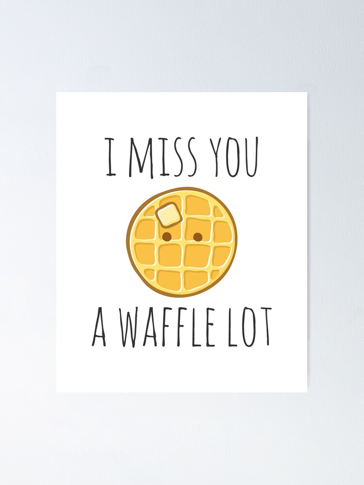 "I Miss You A Waffle Lot" Poster for Sale by myndfart | Redbubble