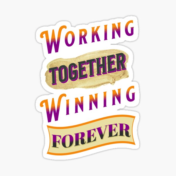 "Working Together, Winning forever - Teamwork Quotes" Sticker for Sale ...
