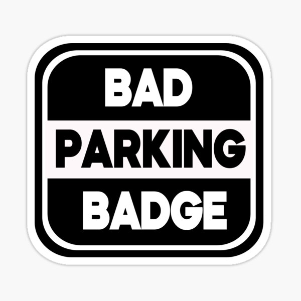"Bad Parking Badge Bad Parking Bumper" Sticker for Sale by jojosign ...